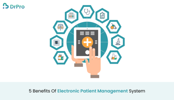 5 Essential Benefits of Electronic Patient Management |DrPro