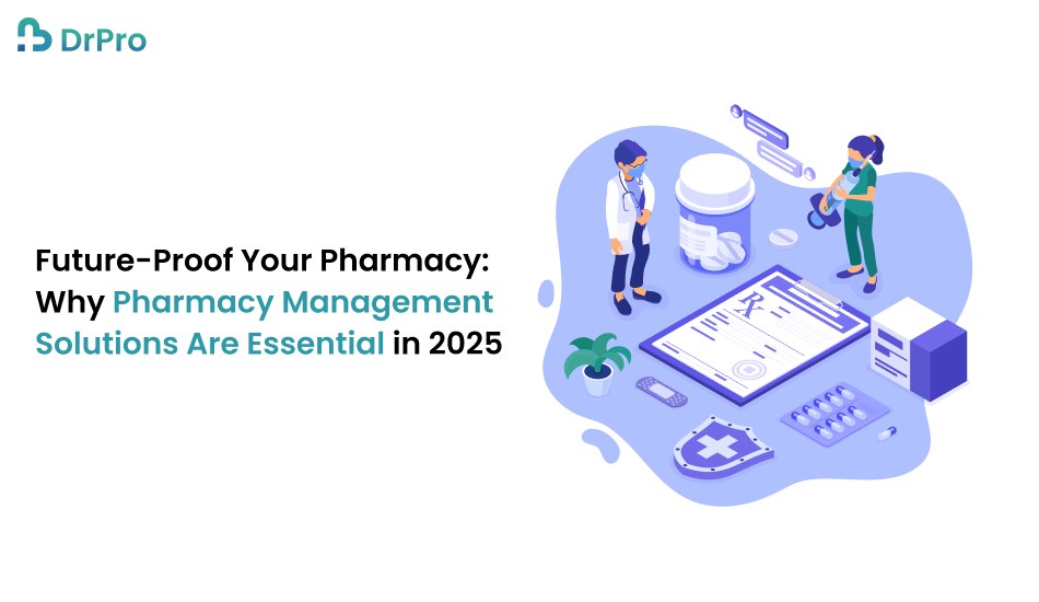 Why Does Your Business Need Pharmacy Management Solutions in 2025? - DrPro